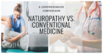 Naturopathy vs. Conventional Medicine: A Comprehensive Comparison