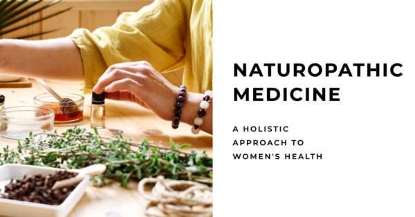 Naturopathic Medicine: A Holistic Approach to Women's Health