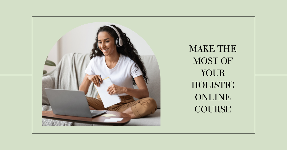 How to Make the Most of Your Holistic Online Course