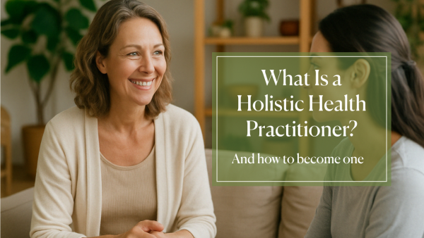 What Is a Holistic Health Practitioner and How to Become One